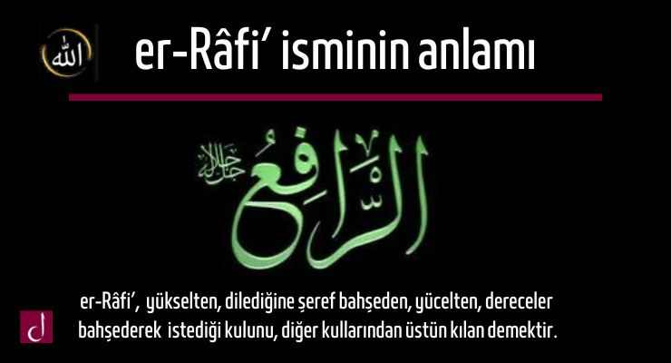 er-Rafi isminin anlamı, Fazileti ve Ebced değeri - Dostkelimeler