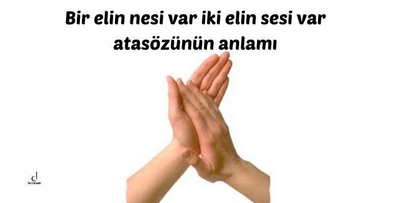 Bir elin nesi var iki elin sesi var atasözünün anlamı - Dostkelimeler